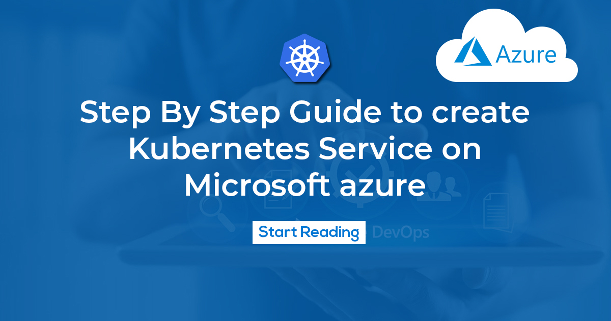 Step By Step Guide to Create Kubernetes Service on Microsoft Azure
