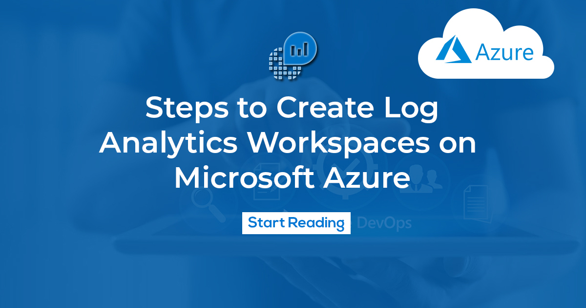 Steps To Create Log Analytics Workspaces On Microsoft Azure Hackerxone